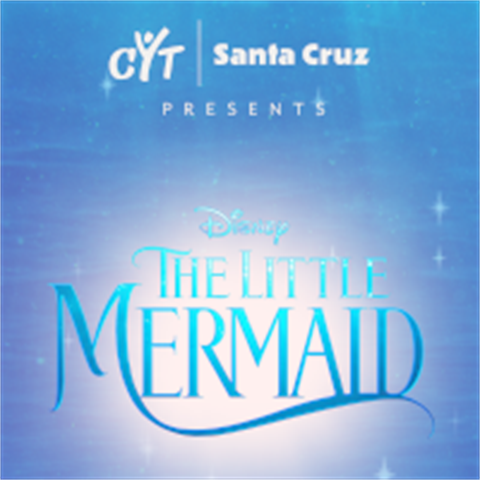The Little Mermaid Presented by CYT | City of Santa Cruz, CA